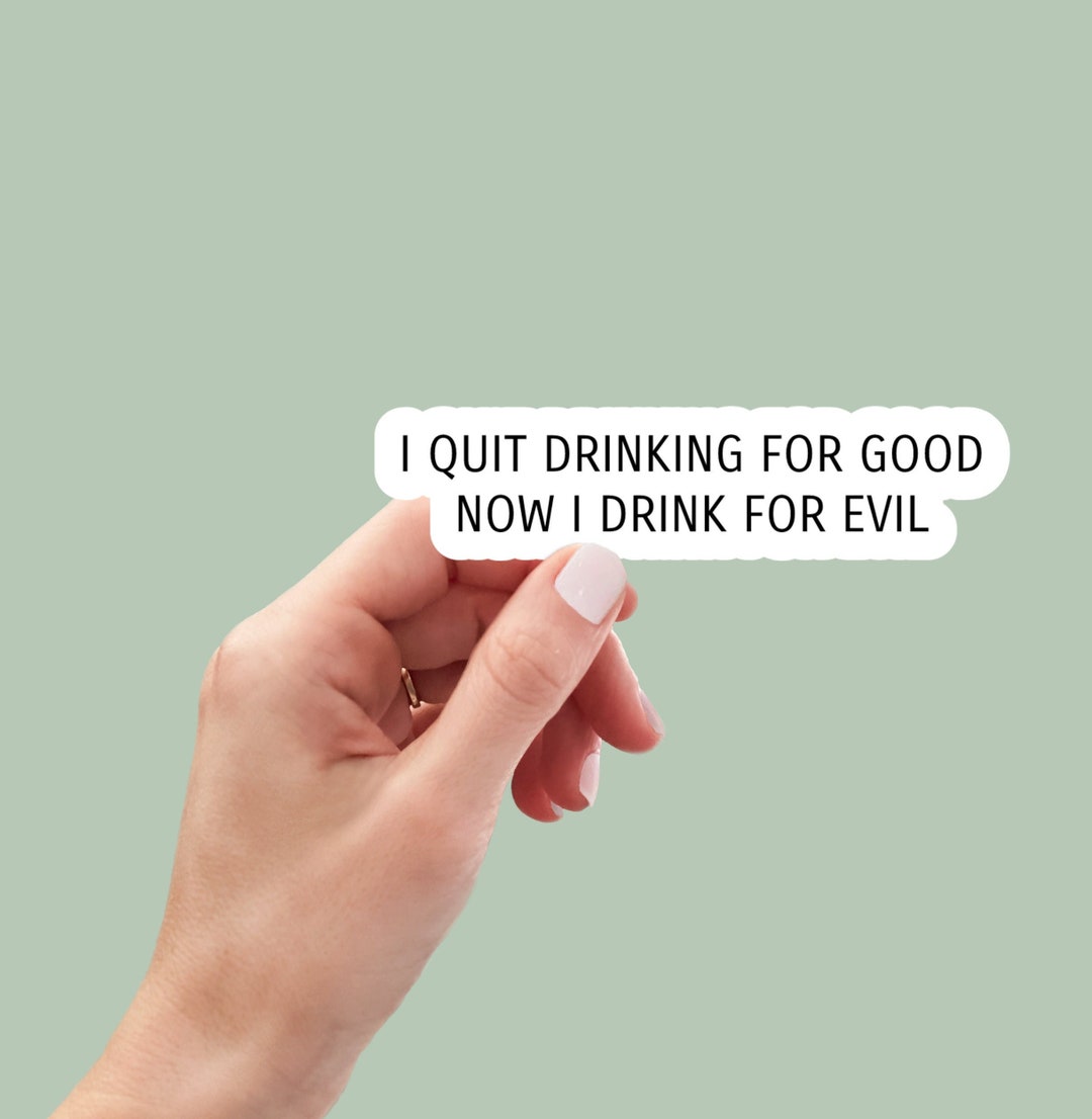 I Quit Drinking for Good Now I Drink for Evil Sticker, Laptop Stickers ...