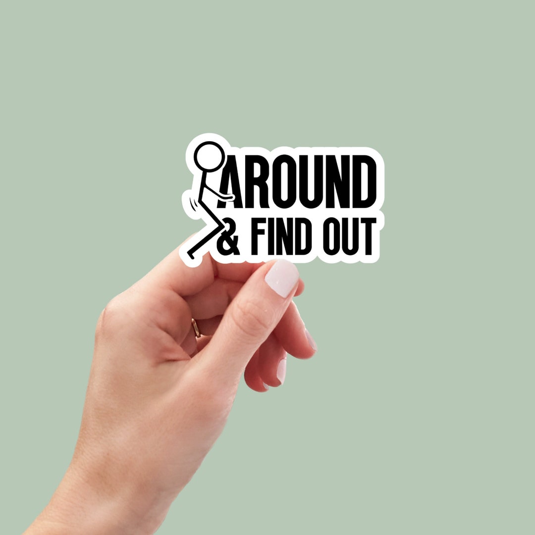 Fuck Around and Find Out Sticker, Funny Sticker, Water Bottle Sticker ...