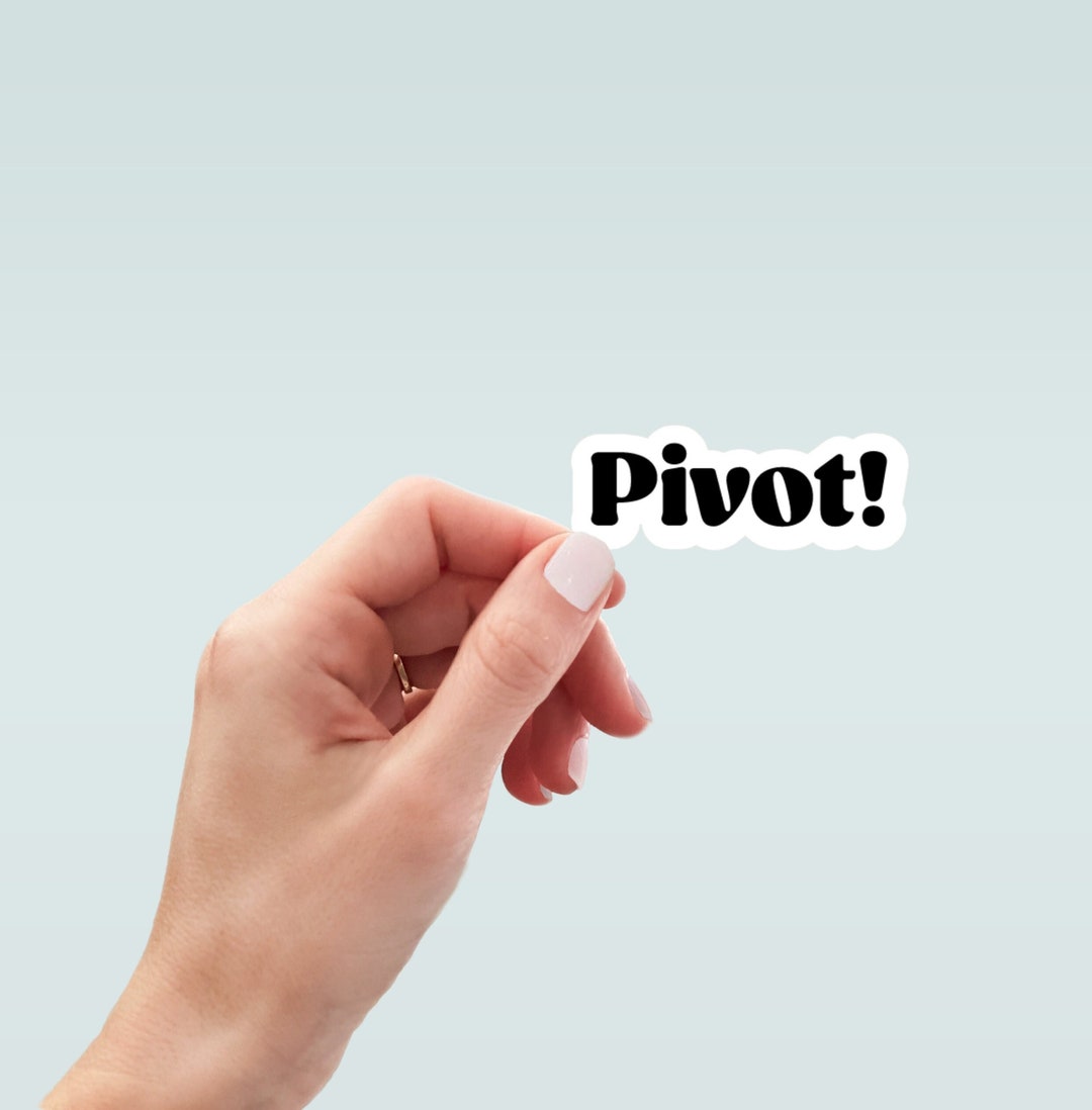 Pivot! Sticker, Funny Sticker, Laptop Sticker, Water Bottle Sticker ...