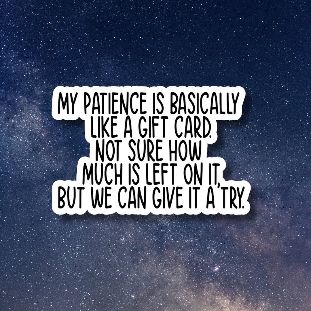 Patience Like a Gift Card, Funny Stickers, Sarcasm Stickers, Sarcastic ...