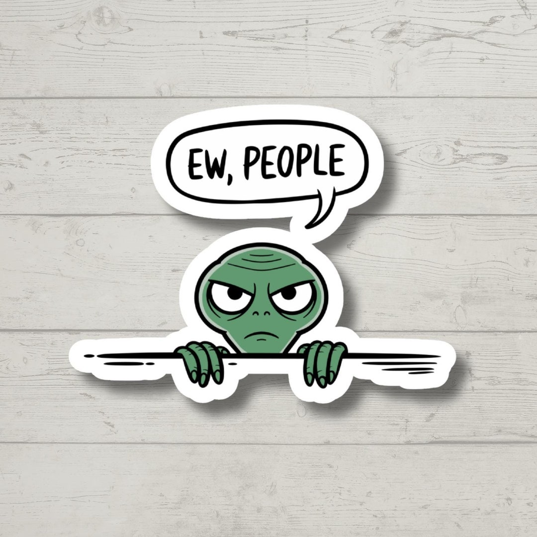 Ew People Funny Alien Sticker | Sarcastic Vinyl Decal for Laptop, Water ...