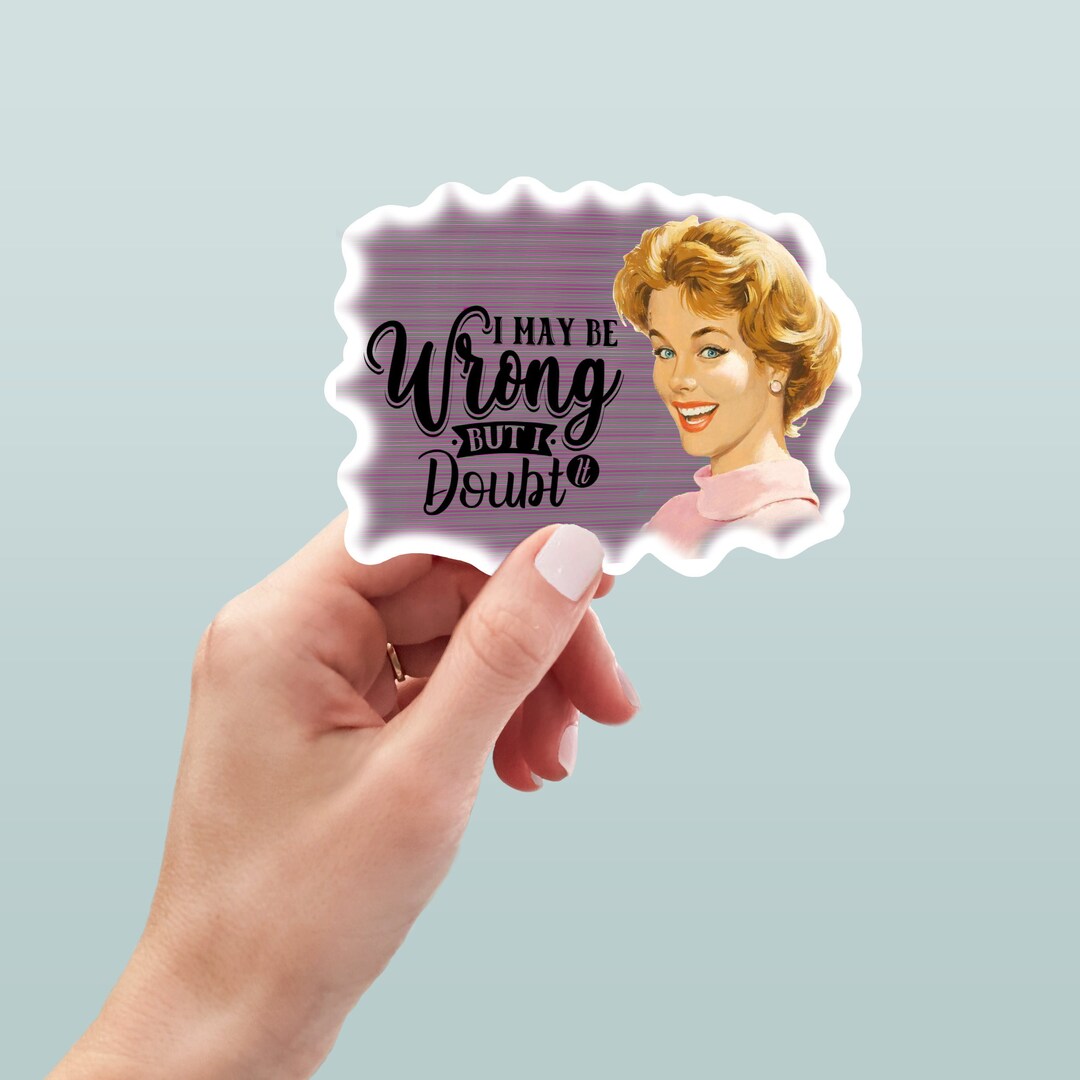 Retro I May Be Wrong but I Doubt It Vinyl Sticker, Laptop Stickers ...