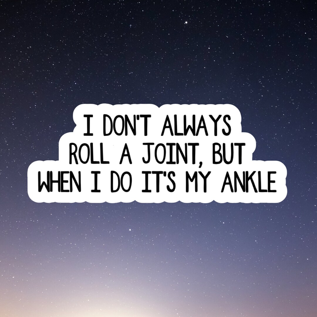 I Don't Always Roll a Joint but When I Do Its My Ankle Stickers, Laptop ...