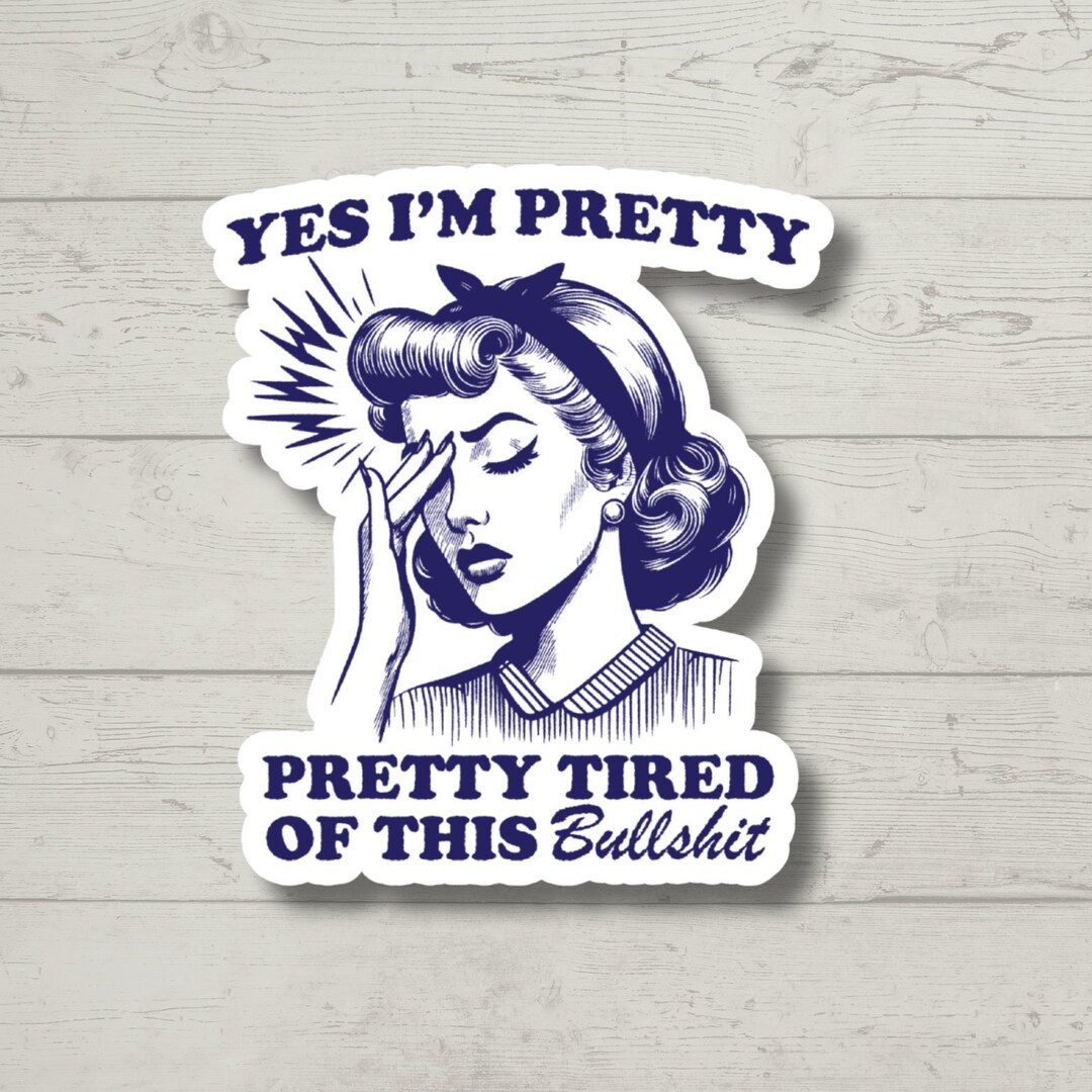 Pretty Tired of Bs Vinyl Sticker, Laptop Stickers, Funny Stickers ...