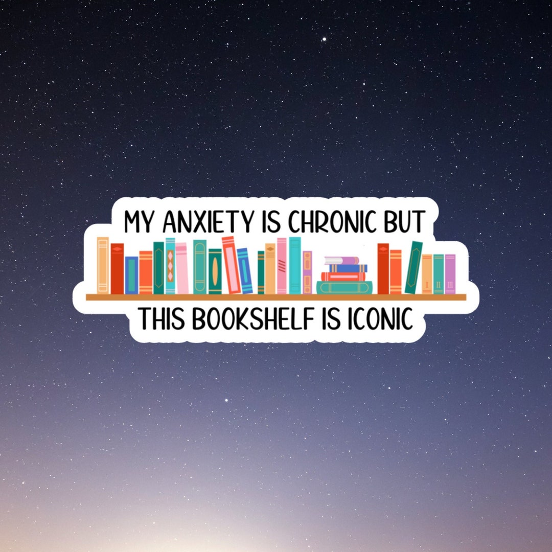 Anxiety Chronic Bookshelf Iconic Sticker, Book Laptop Decals, Water ...