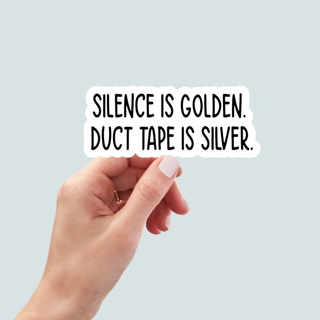 Silence is Golden Duct Tape is Silver Sarcasm Sticker, Sarcastic ...