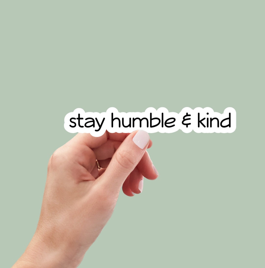 Stay Humble and Kind Sticker, Always Stay Humble Stickers, Humble ...