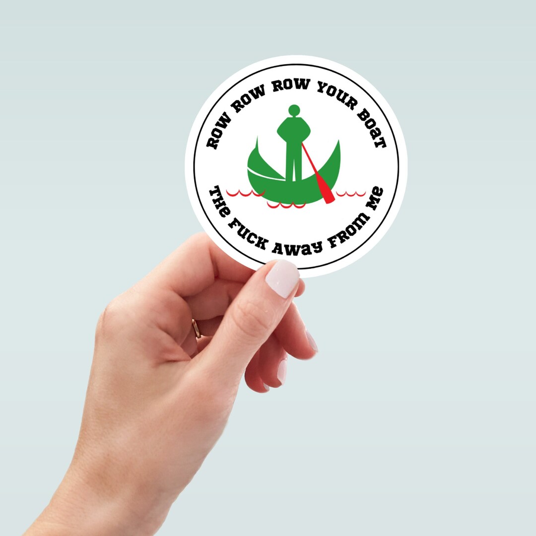 Row Row Row Your Boat the F*ck Away From Me Vinyl Sticker, Laptop ...