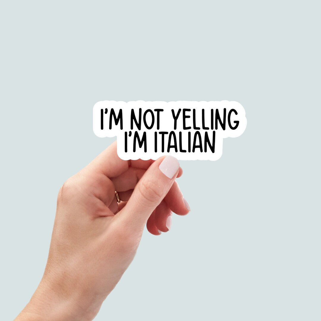 I'm Not Yelling I'm Italian Sticker, Laptop Sticker, Water Bottle ...