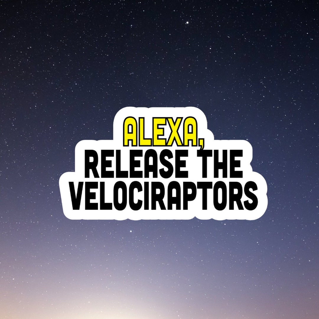 Alexa Release the Velociraptors, Funny Sticker, Water Bottle Sticker ...