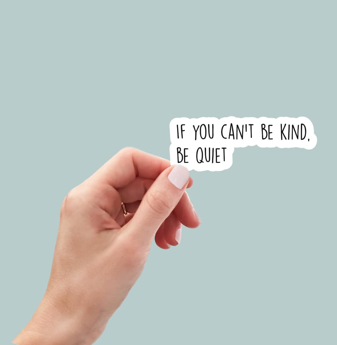 If You Can't Be Kind, Be Quiet Sticker, Motivational Sticker, Laptop ...