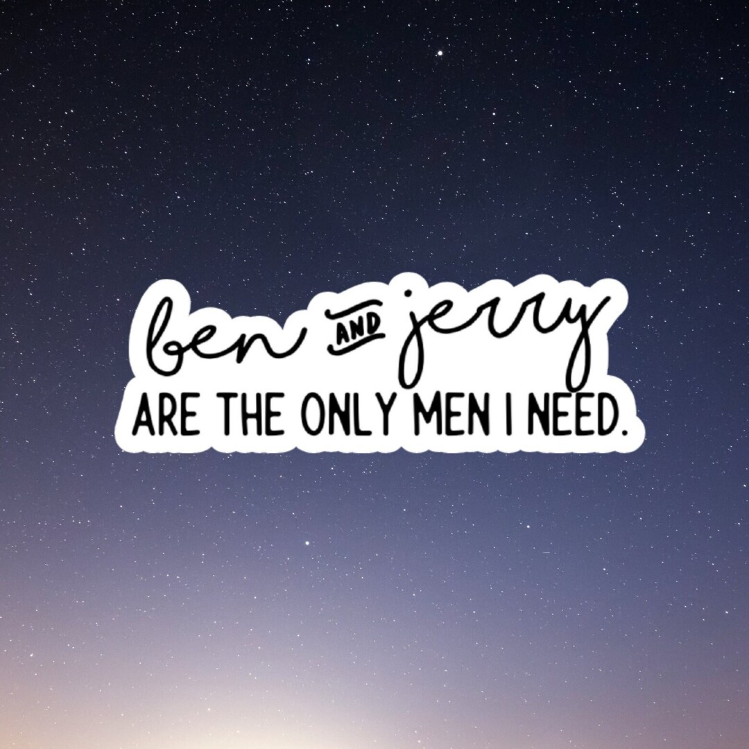 Ben and Jerry Only Men I Need Sticker, Laptop Stickers, Funny Stickers ...