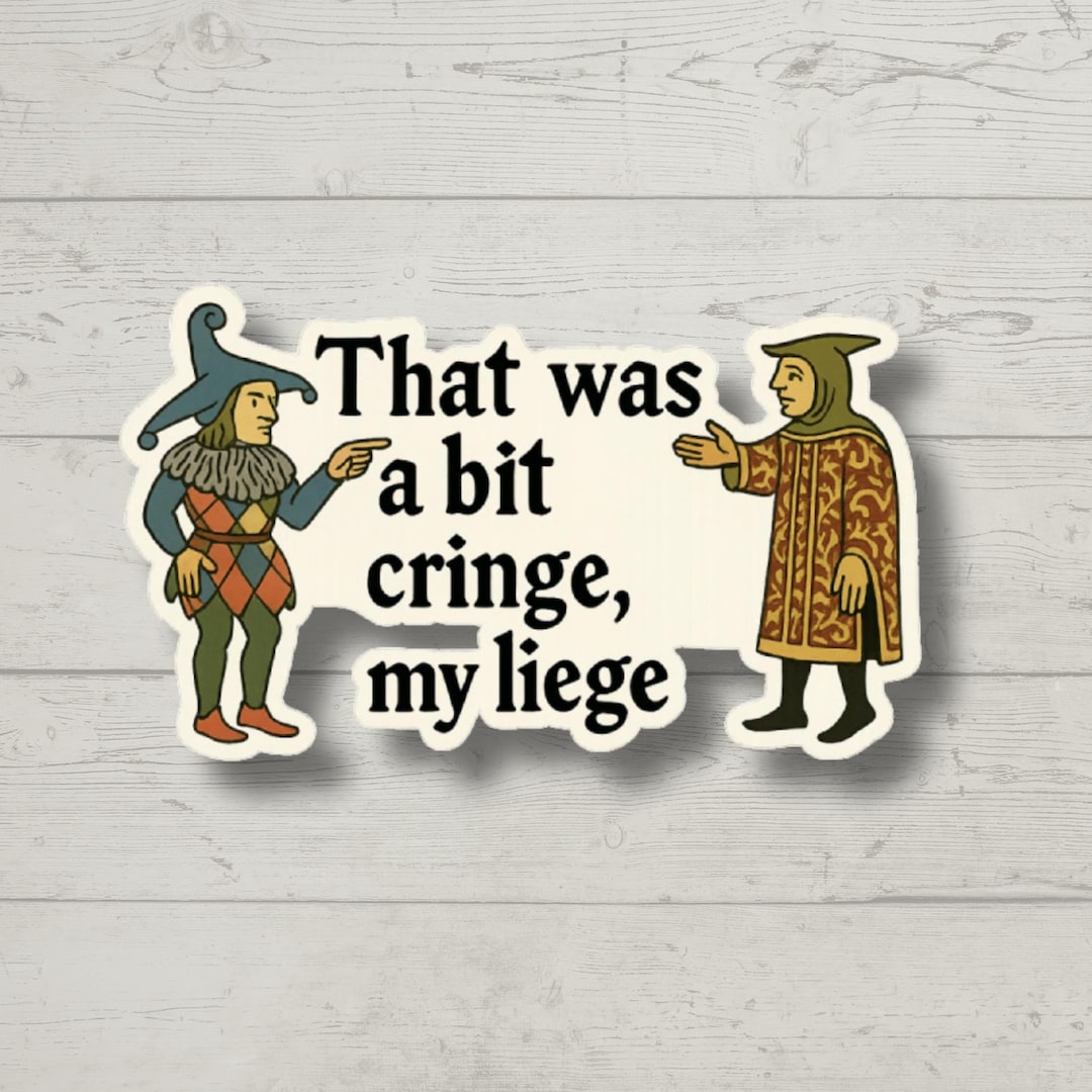 That Was a Bit Cringe My Liege Sticker, Medieval Meme Vinyl Decal ...
