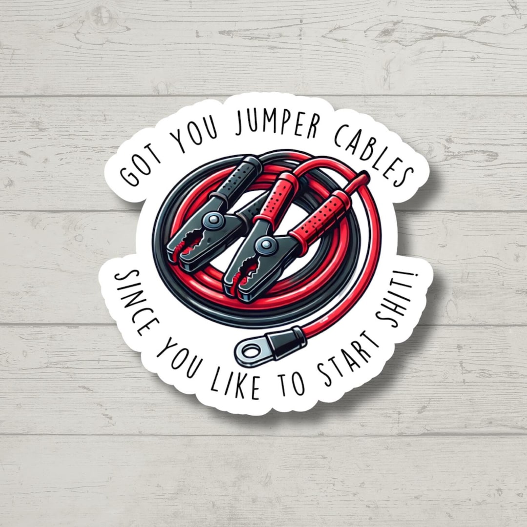 Got You Some Jumper Cables Sticker | Funny Sarcastic Sticker for Laptop ...