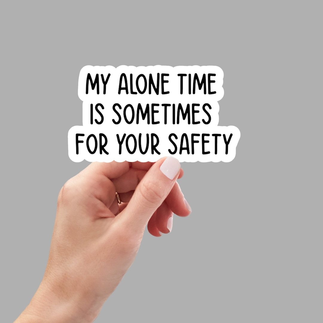 My Alone Time is for Your Safety Stickers, Laptop Stickers, Funny ...