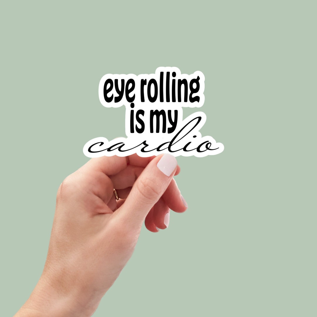 Eye Rolling is My Cardio Vinyl Sticker, Laptop Stickers, Funny Stickers ...