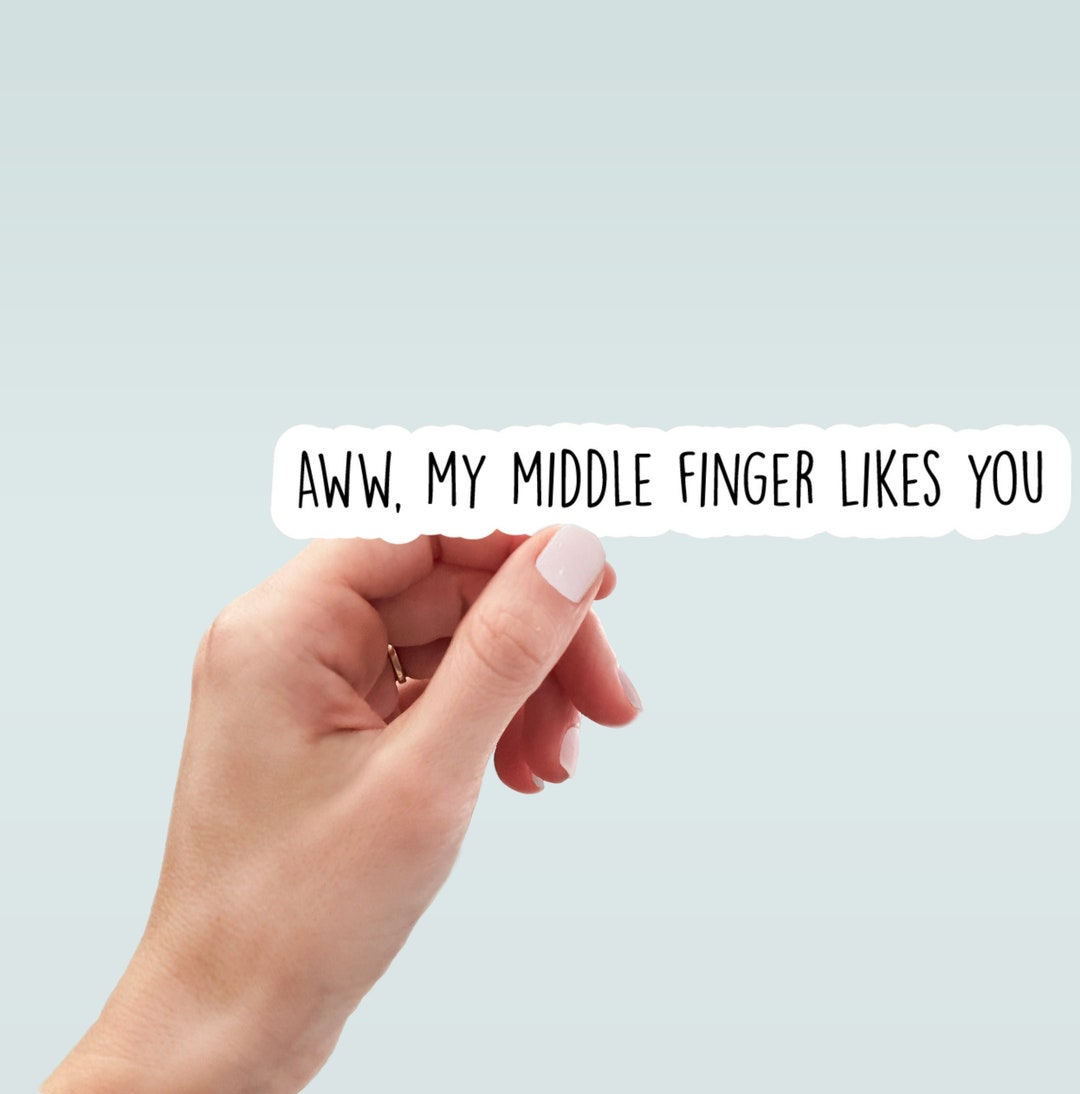 Aww My Middle Finger Likes You Sticker, Funny Sticker, Laptop Sticker ...