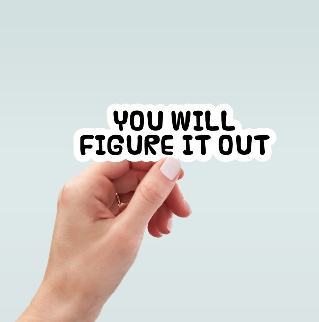 You Will Figure It Out Sticker, Laptop Sticker, Water Bottle Sticker ...