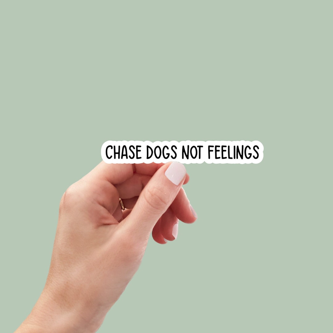 Chase Dogs Not Feelings Sticker, Funny Sticker, Books Laptop Decals ...