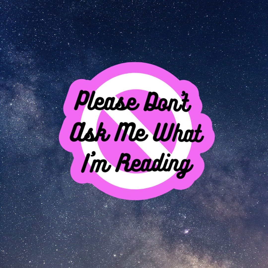 Please Don't Ask Me What I'm Reading Book Inspired Sticker, Laptop ...