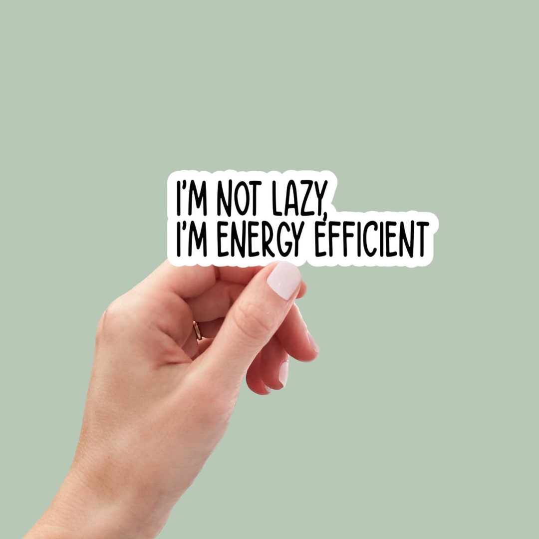 I'm Not Lazy I'm Energy Efficient Sticker, Laptop Stickers, Funny ...
