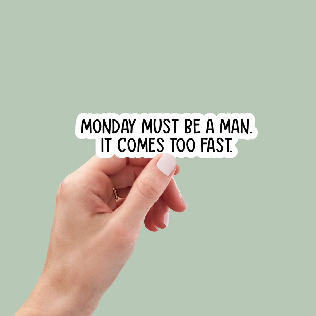Monday Must Be a Man Vinyl Sticker, Laptop Stickers, Funny Stickers ...