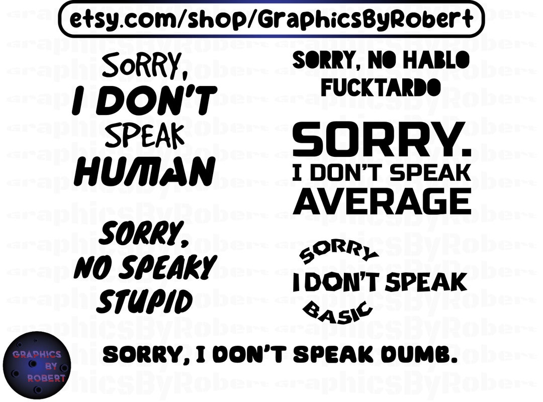 Sorry I Don't Speak Svg Bundle, Dumb Svg, Stupid Svg, Human Svg ...