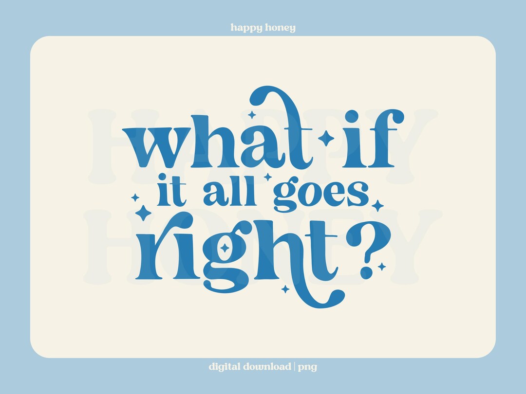 What If It All Goes Right PNG: Mental Health Design (digital Download ...