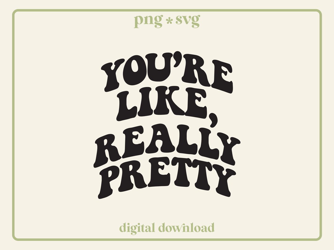 You're Like, Really Pretty SVG PNG: Trendy Phrase (digital Download) - Etsy