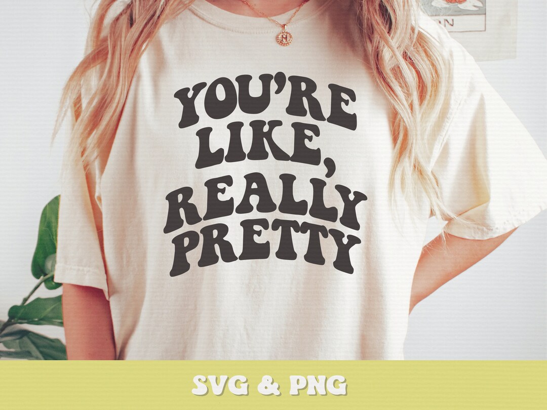 You're Like Really Pretty Svg Png Trendy Svg Groovy - Etsy