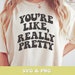 You're Like, Really Pretty SVG PNG: Trendy Phrase (digital Download) - Etsy