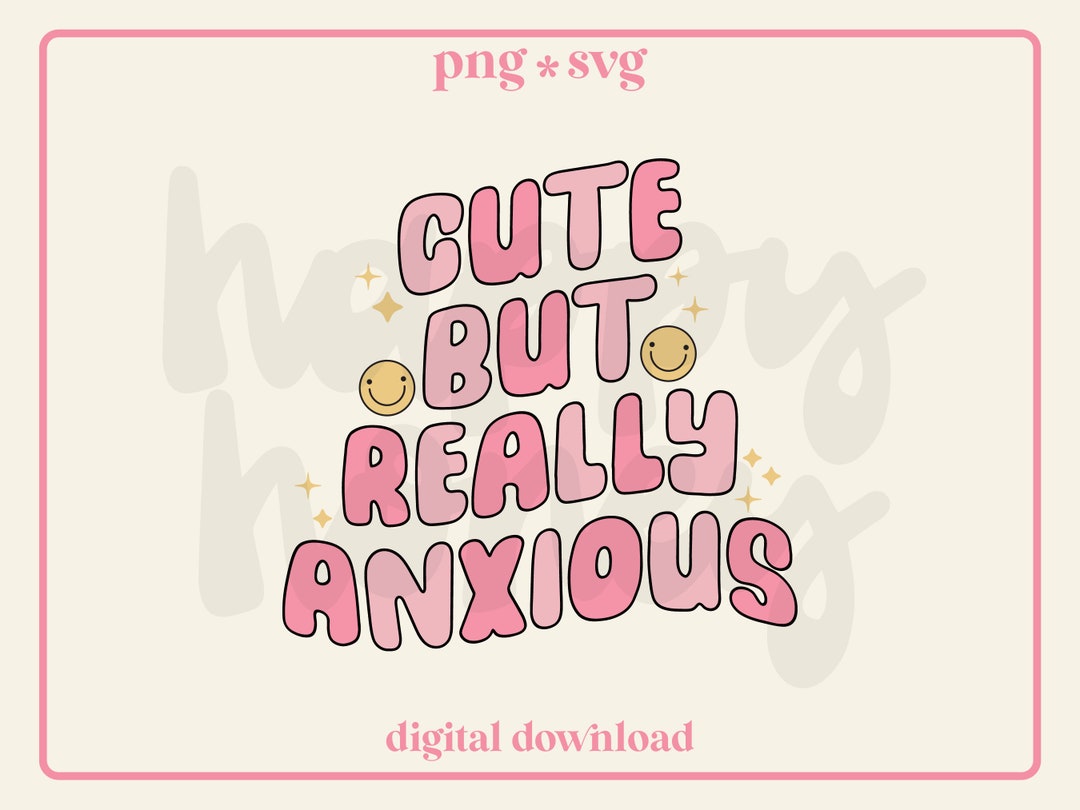 Cute but Anxious Png, Svg, Sublimation File, Trendy, Aesthetic, Mental ...