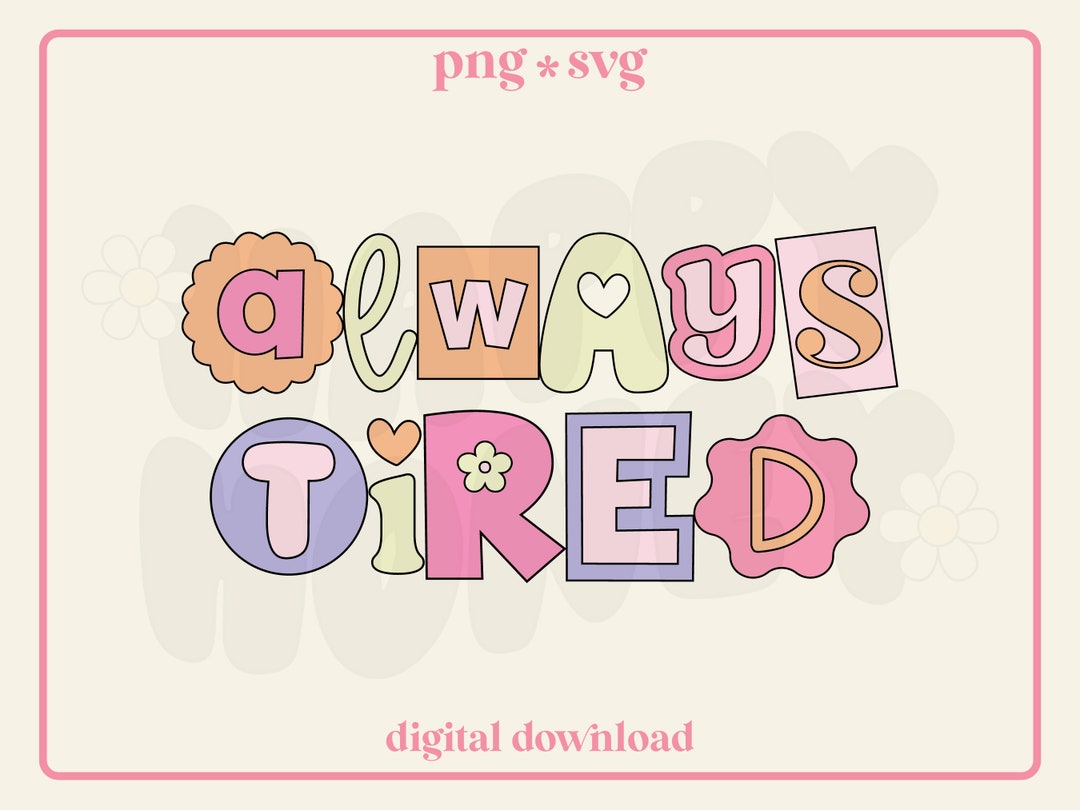 Always Tired SVG PNG, Trendy Retro Letters, Cute Sublimation Design ...