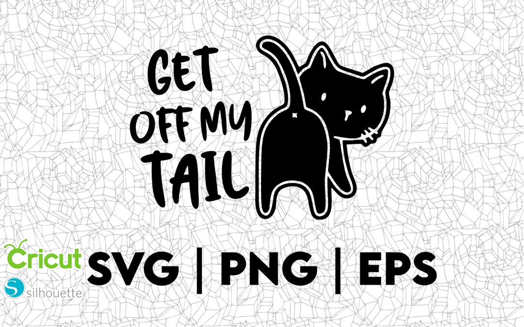 Get off My Tail Cat Design | SVG PNG EPS | Great for T-shirts, Decals ...