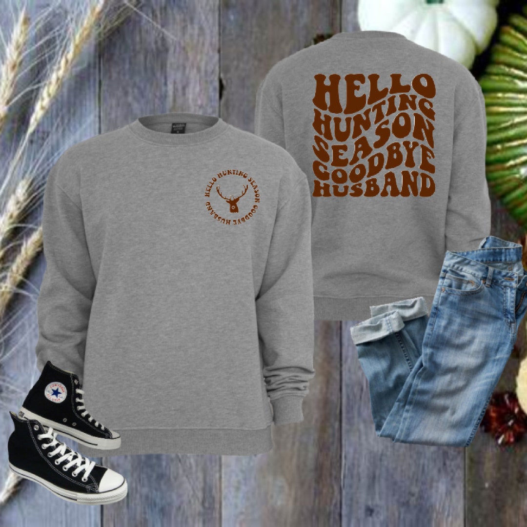 Hello Hunting Season Goodbye Husband, Women, Unisex, Hunting, Husband ...