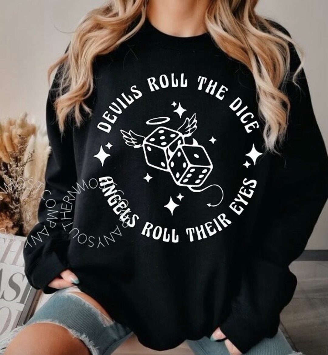 Devils Roll the Dice Angels Roll Their Eyes Crewneck - Etsy