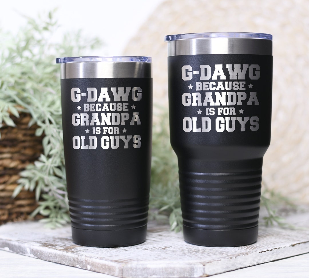 Grandpa Tumbler, G-dawg Because Grandpa is for Old Guys, Gift for ...