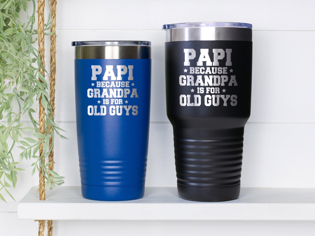 Papi Because Grandpa is for Old Guys Tumbler, Father’s Day Gift ...
