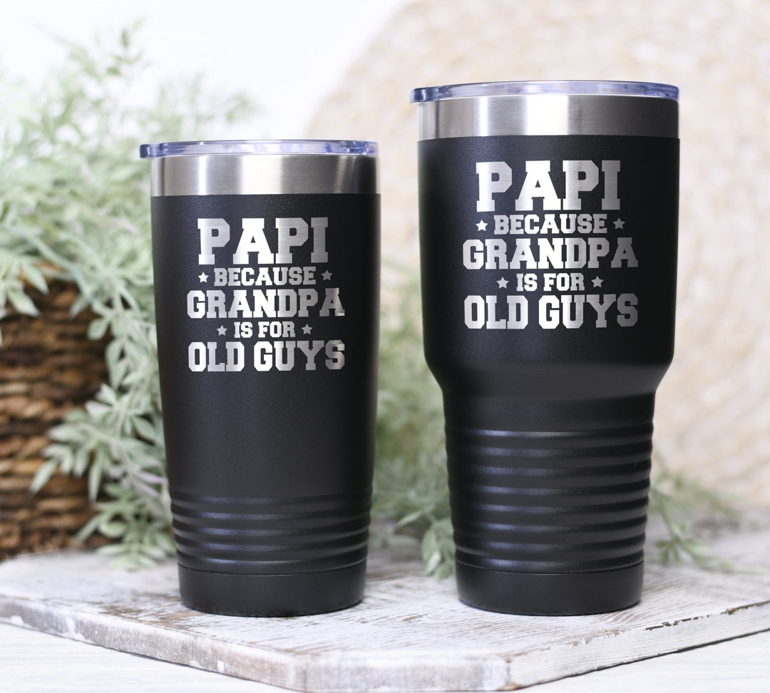 Papi Because Grandpa is for Old Guys Tumbler, Fathers Day Gift ...