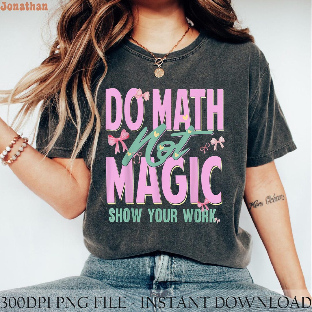 Do Math Not Magic Show Your Work Png, Math Teacher Png, Welcome Back to ...