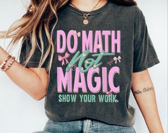 Do Math Not Magic Show Your Work Png, Math Teacher Png, Welcome Back to ...