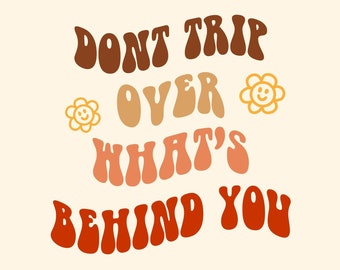 Dont Trip Over Whats Behind You Png - Etsy