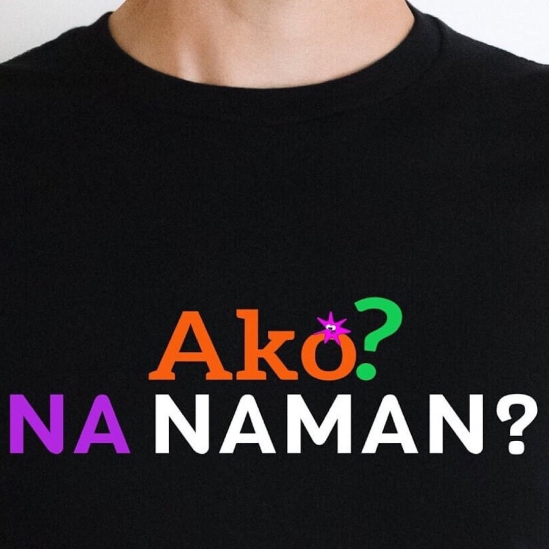 Ako Na Naman Funny Filipino Shirts for Him & Her, Why Me Tees, Me Again ...