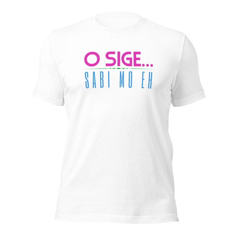 O Sige Unisex Funny Filipino Tshirt for Him & Her, Okay Then Alright ...