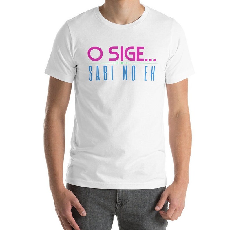 O Sige Unisex Funny Filipino Tshirt for Him & Her, Okay Then Alright ...