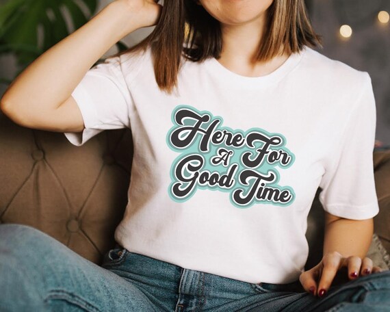 Here for a Good Time Shirt Party Shirt Summer Time Shirt - Etsy