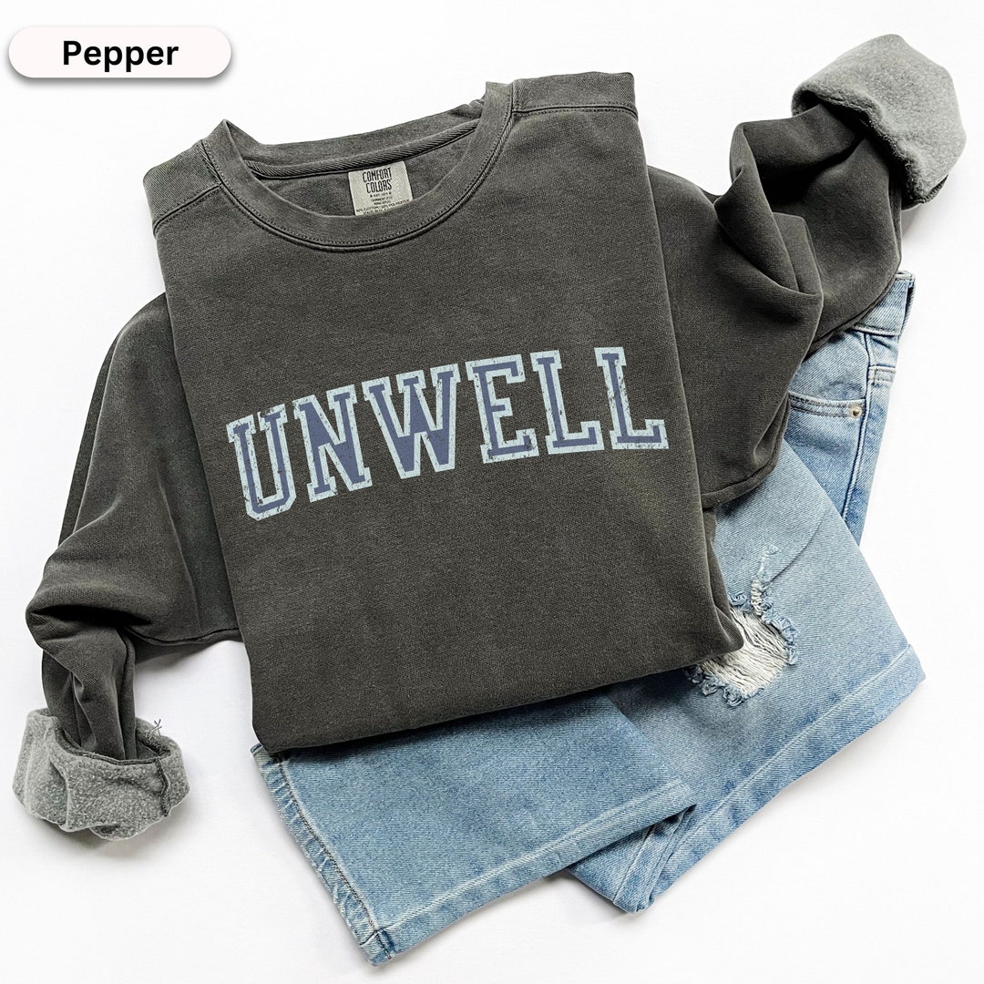 Unwell Sweatshirt, Popular Comfort Colors® Inspirational Shirt ...