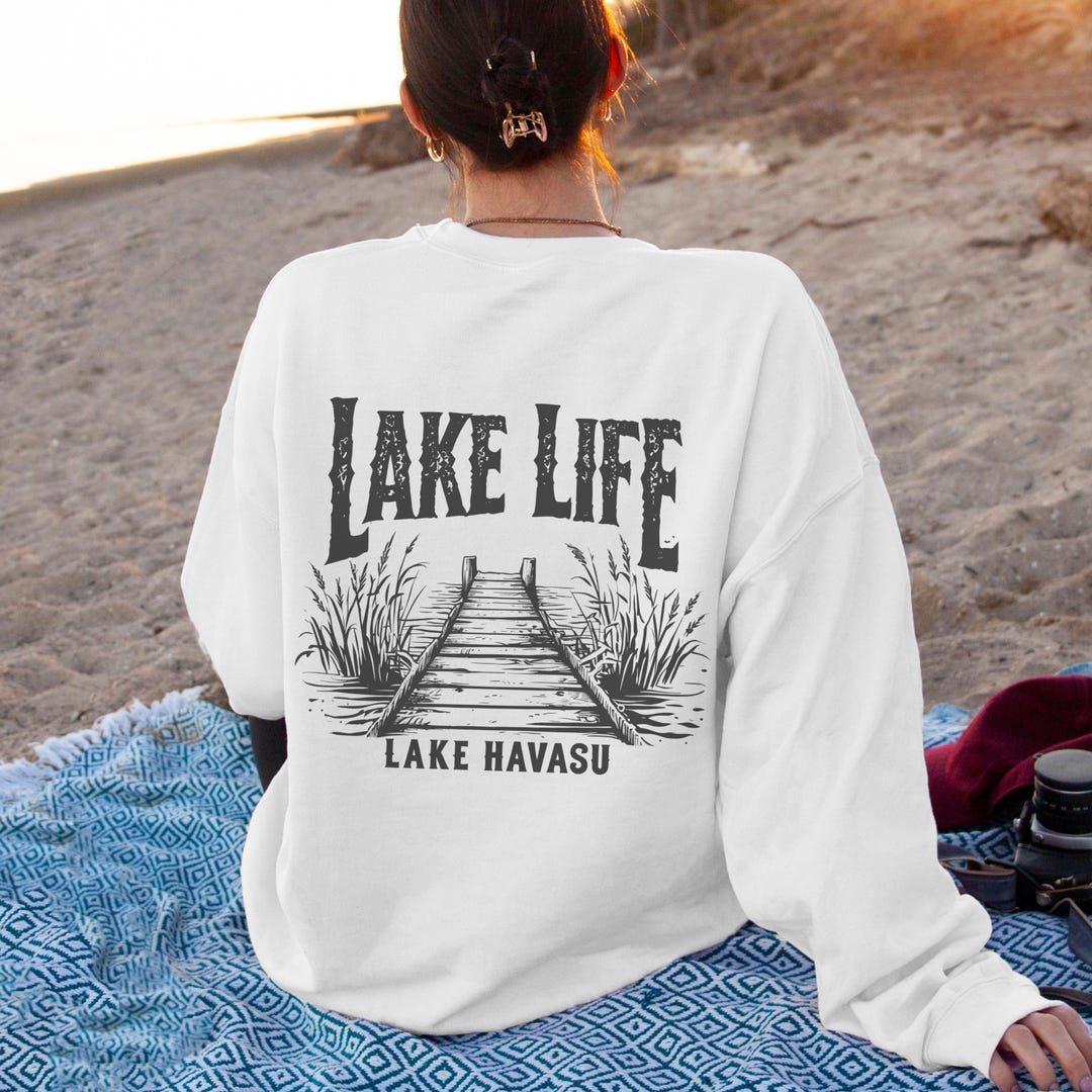 Lake Life Lake Havasu Arizona Travel Gift Sweatshirt Back Graphic Fun ...