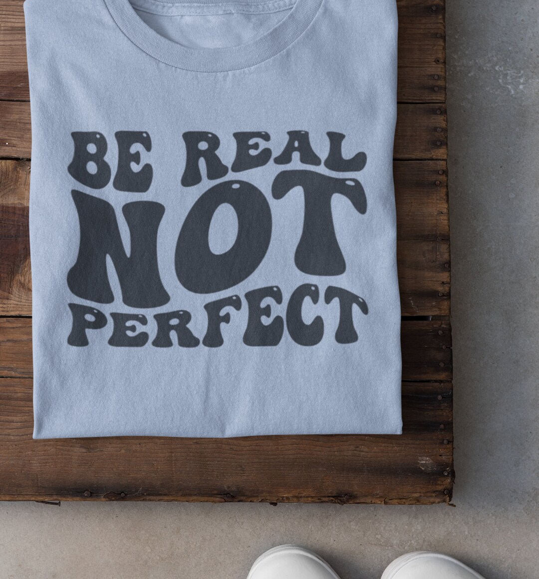 Be Real Not Perfect Tshirt, Authentic Self Shirt, Care for Community ...