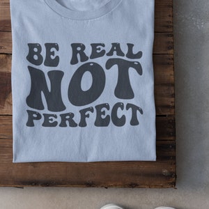 Be Real Not Perfect Tshirt, Authentic Self Shirt, Care for Community ...